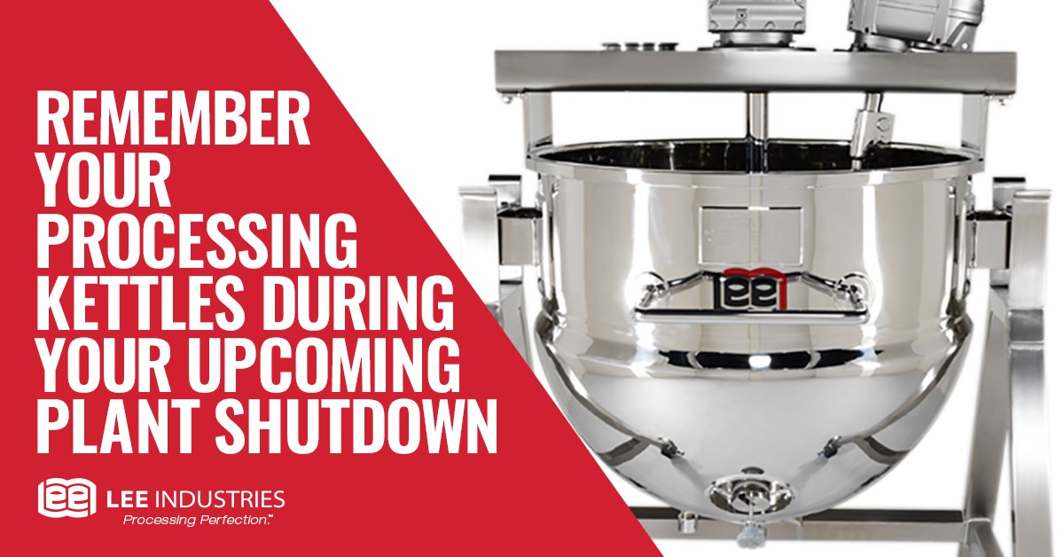 Remember Your Processing Kettles During Your Upcoming Plant Shutdown ...